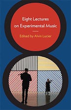 Eight Lectures on Experimental Music – Wesleyan University Press